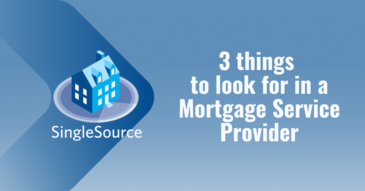3 Things to Look for in a Mortgage Service Provider - SingleSource ...